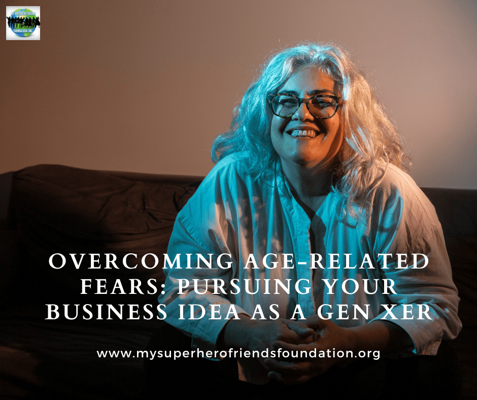 Overcoming Age-Related Fears: Pursuing Your Business Idea as a Gen Xer ...